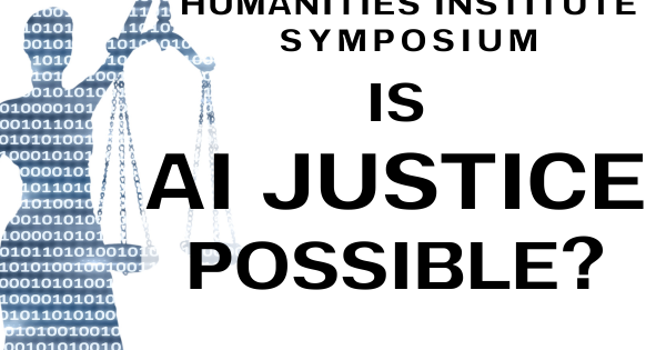 Symposium: Is AI Justice Possible? | Humanities Institute